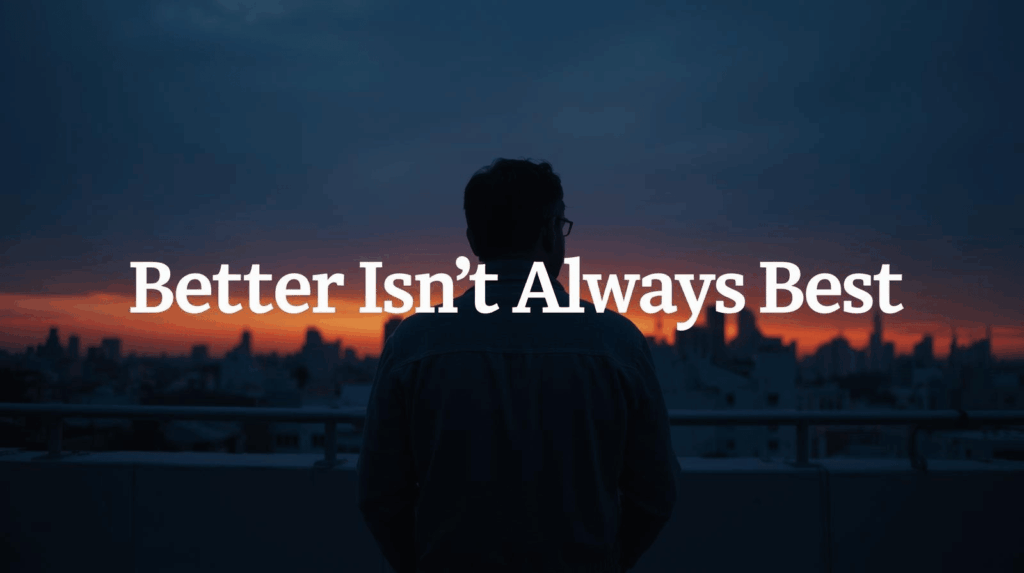 Better Isn’t Always Best: How to Know What’s Right for You - Mark Pinilla